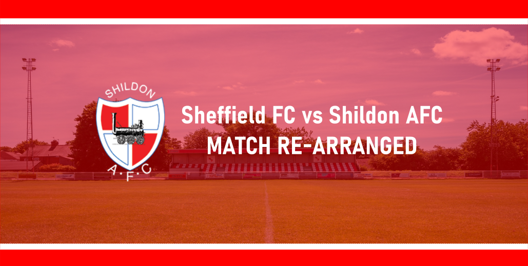 Sheffield FC vs Shildon AFC – Match Re-Arranged – Shildon AFC